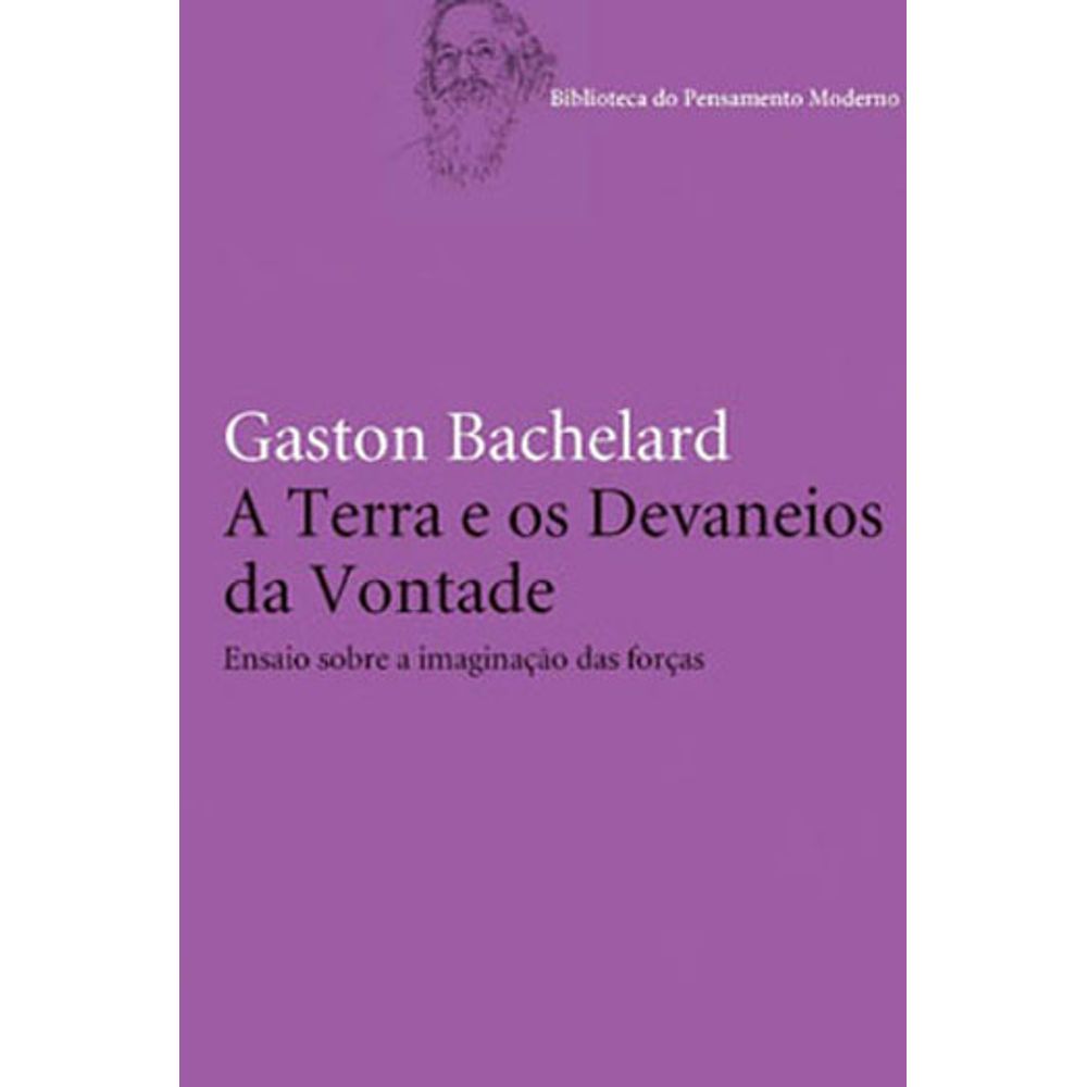 A Terra E Os Devaneios Da Vontade - livrofacil A Terra E Os Devaneios Da Vontade - livrofacil